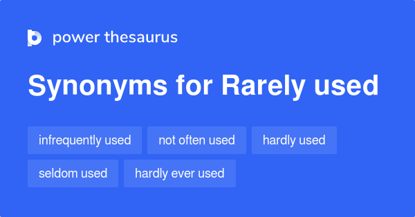 RARELY USED Synonyms: 143 Similar Words & Phrases