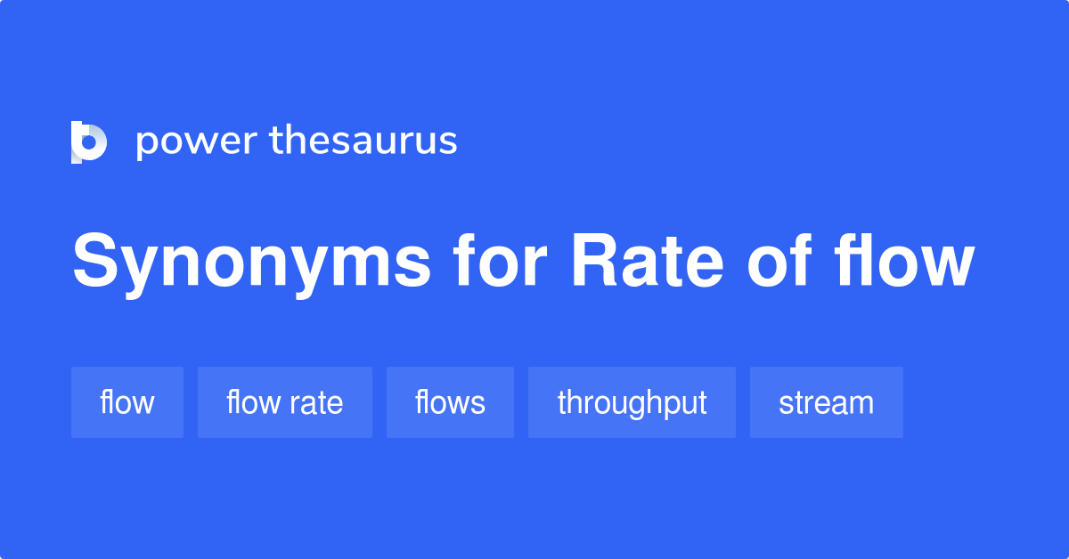 RATE OF FLOW Synonyms: 130 Similar Words & Phrases