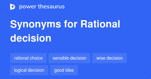 RATIONAL DECISION Synonyms: 258 Similar Phrases