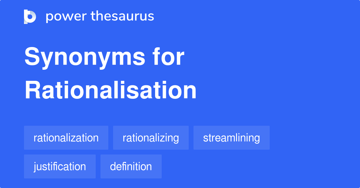 RATIONALISATION Synonyms: 172 Similar Words & Phrases