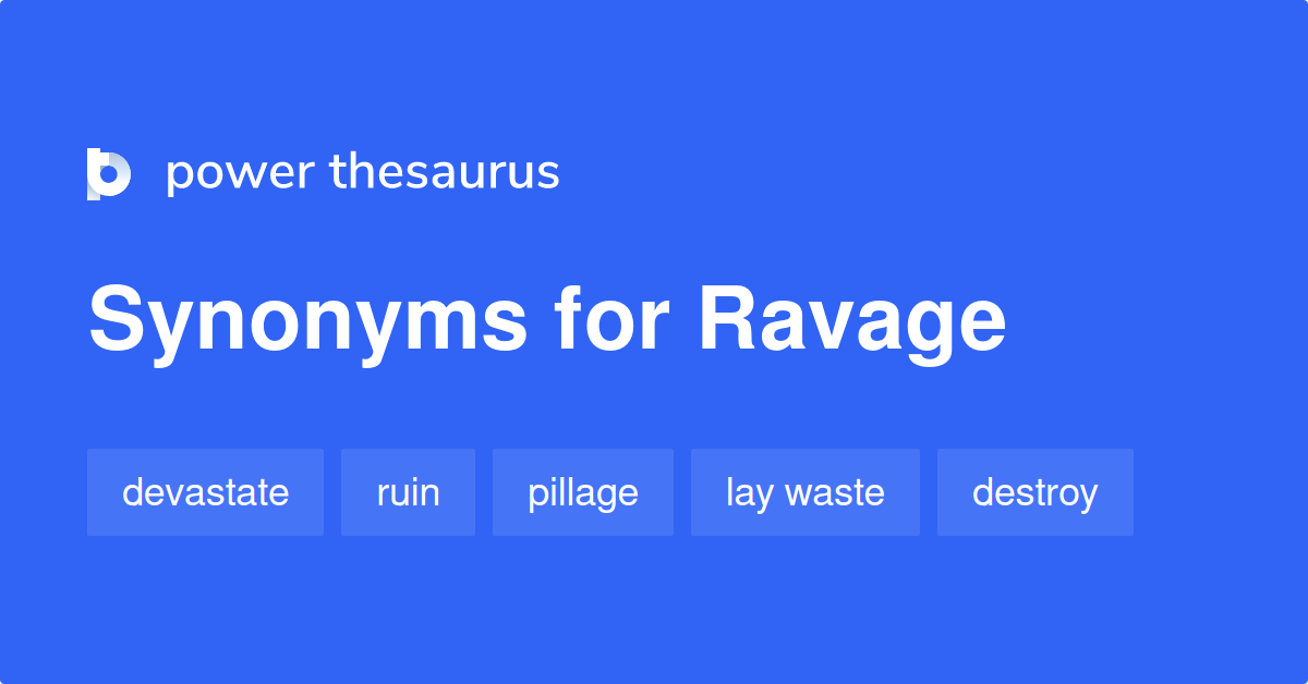 RAVAGE Synonyms: 1 212 Similar Words & Phrases