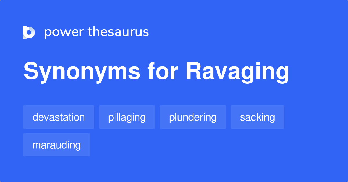 RAVAGING Synonyms: 473 Similar Words & Phrases