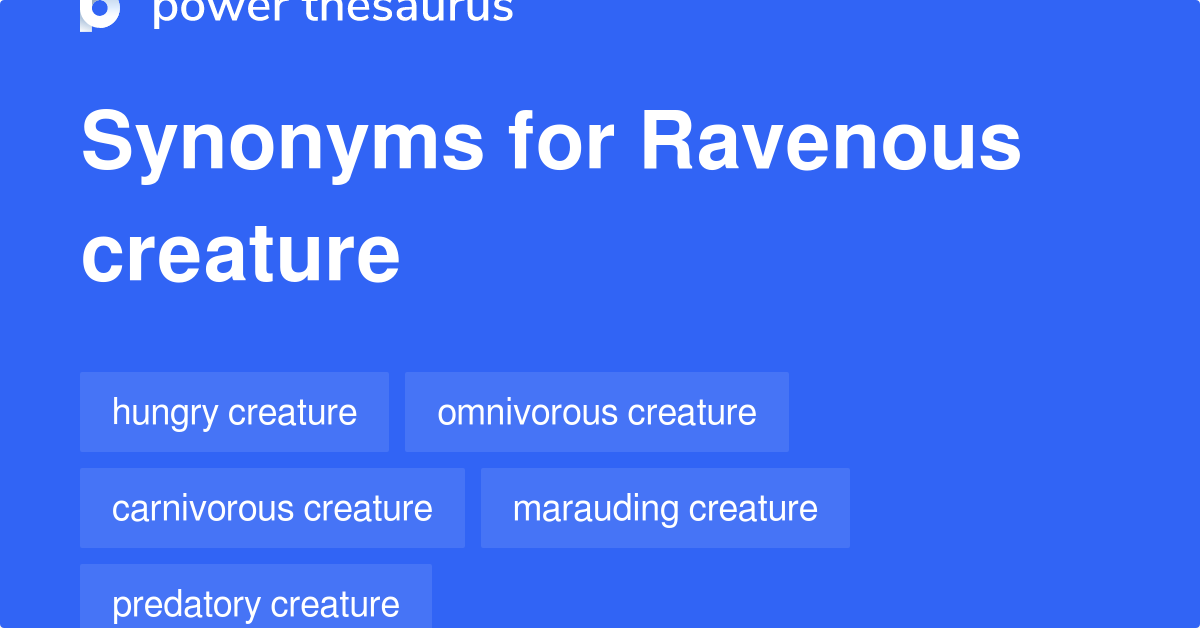 Ravenous Creature synonyms - 12 Words and Phrases for Ravenous Creature