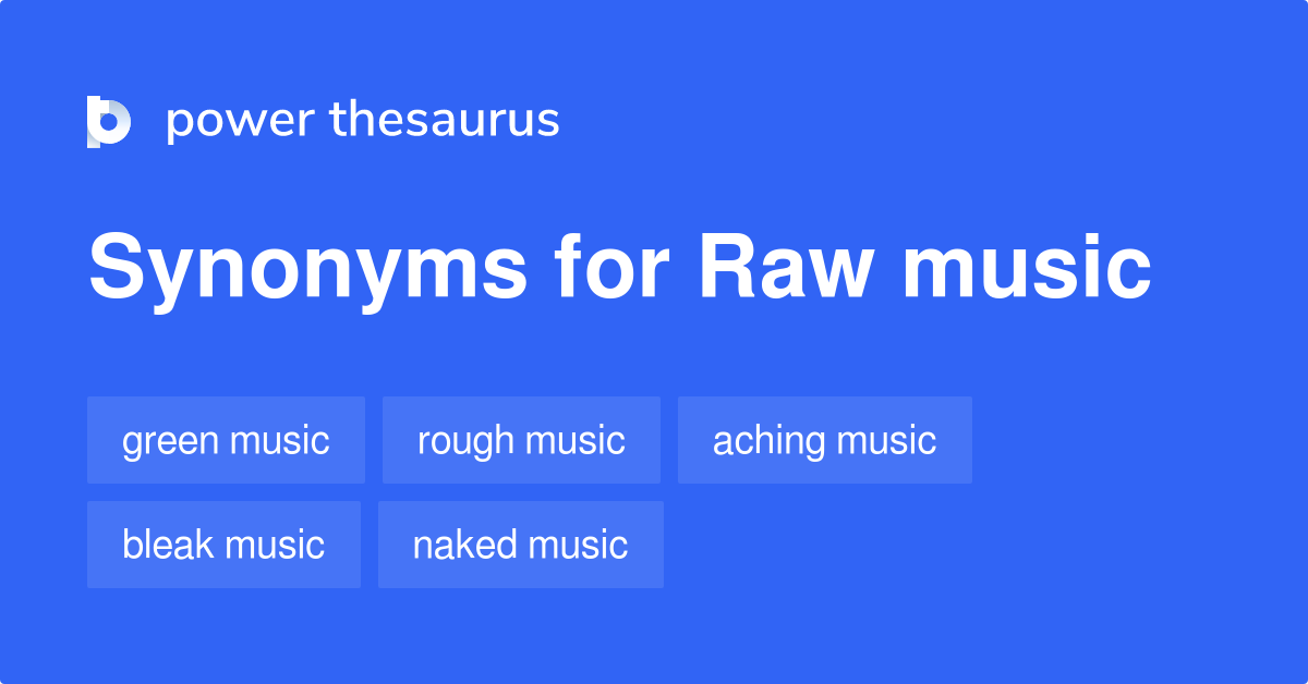 RAW MUSIC Synonyms: 42 Similar Phrases