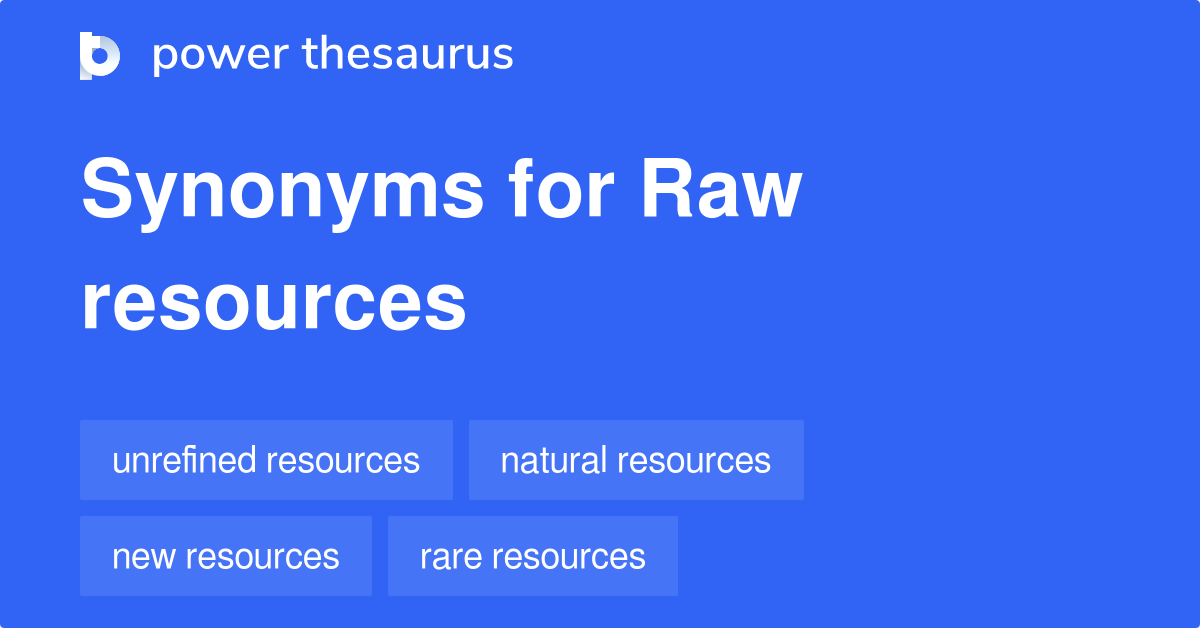 RAW RESOURCES Synonyms: 44 Similar Words & Phrases
