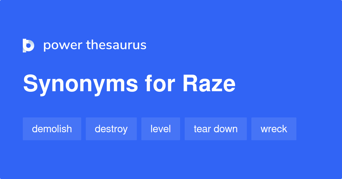 RAZE Synonyms: 851 Similar Words & Phrases