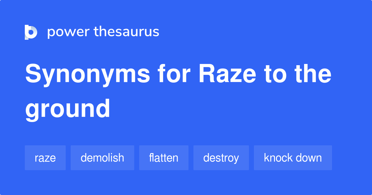 RAZE TO THE GROUND Synonyms: 62 Similar Words & Phrases