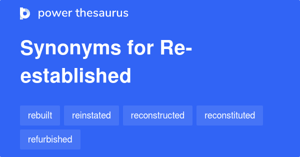 RE-ESTABLISHED Synonyms: 49 Similar Words & Phrases