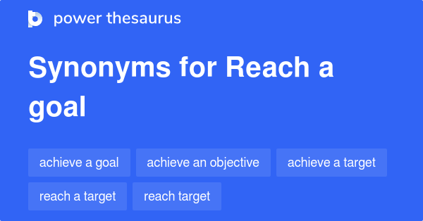 REACH A GOAL Synonyms: 173 Similar Words & Phrases