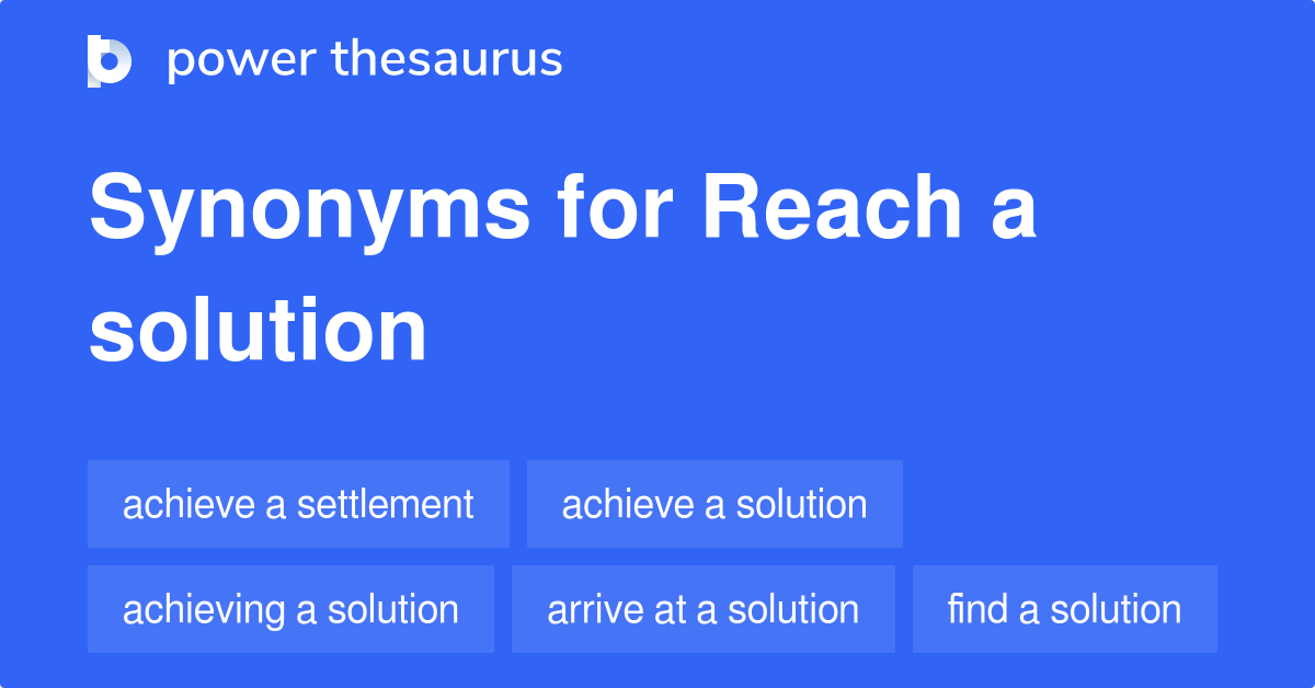 REACH A SOLUTION Synonyms: 47 Similar Phrases