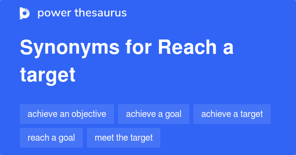 REACH A TARGET Synonyms: 179 Similar Words & Phrases