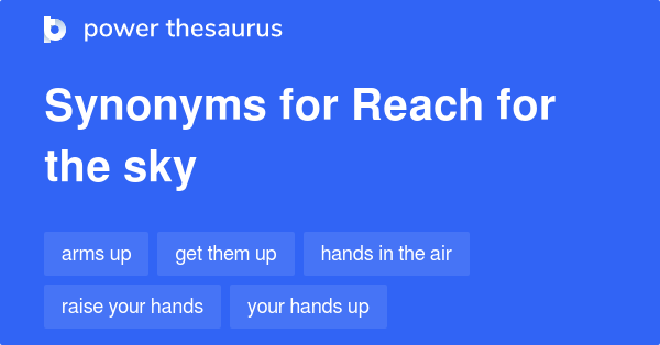 REACH FOR THE SKY Synonyms: 99 Similar Words & Phrases