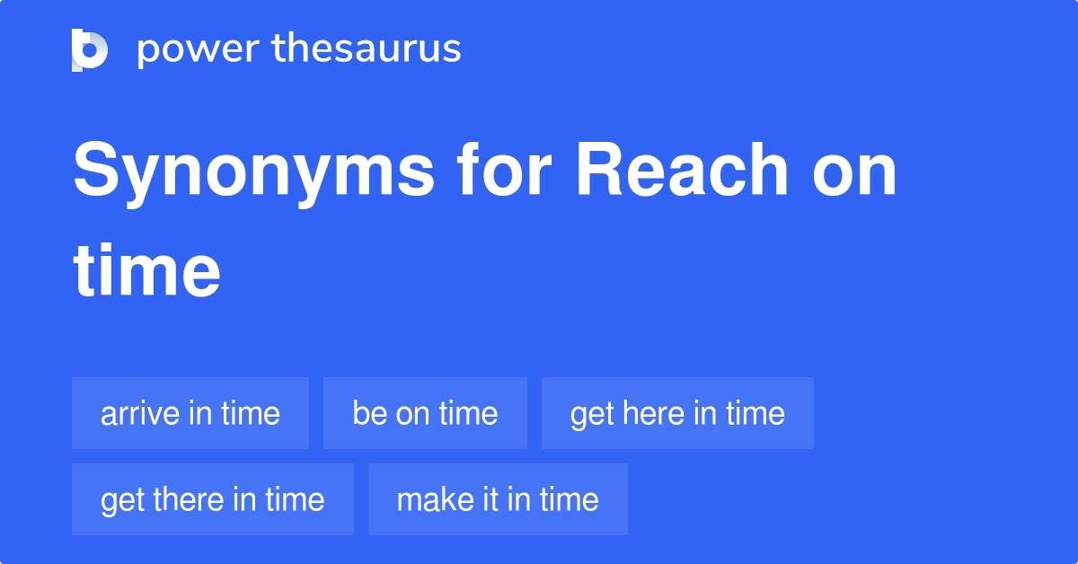 REACH ON TIME Synonyms: 94 Similar Phrases