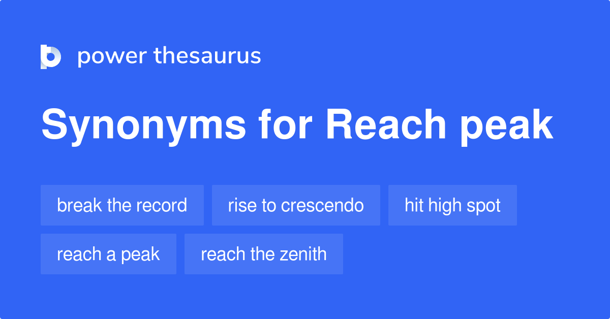 Reach Peak synonyms - 249 Words and Phrases for Reach Peak