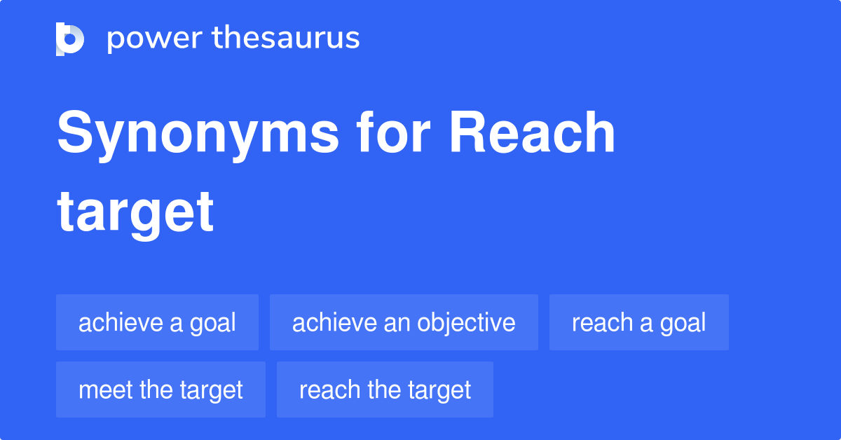 REACH TARGET Synonyms: 117 Similar Phrases