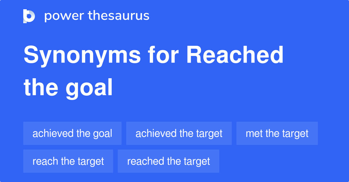 REACHED THE GOAL Synonyms: 79 Similar Words & Phrases