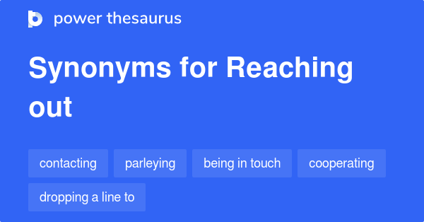 REACHING OUT Synonyms: 269 Similar Words & Phrases