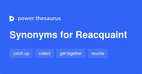 REACQUAINT Synonyms: 144 Similar Words & Phrases