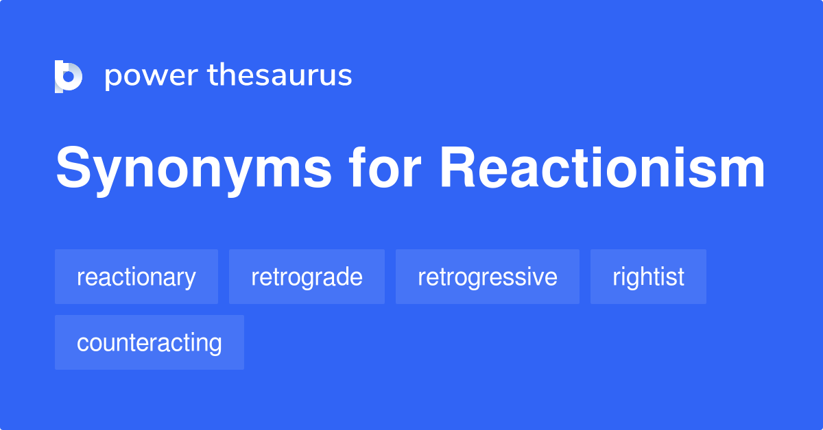 Reactionism synonyms - 31 Words and Phrases for Reactionism