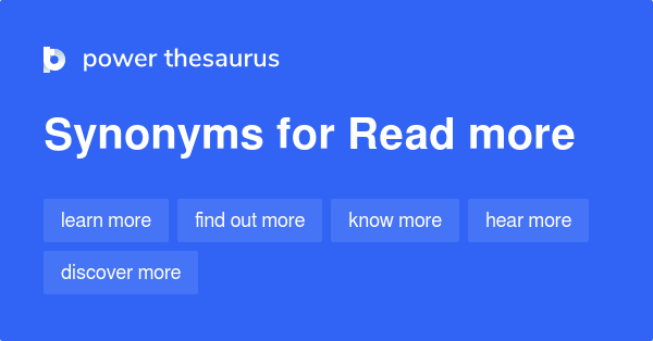 Read More synonyms - 135 Words and Phrases for Read More