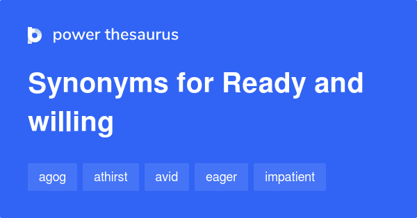 READY AND WILLING Synonyms: 224 Similar Words & Phrases
