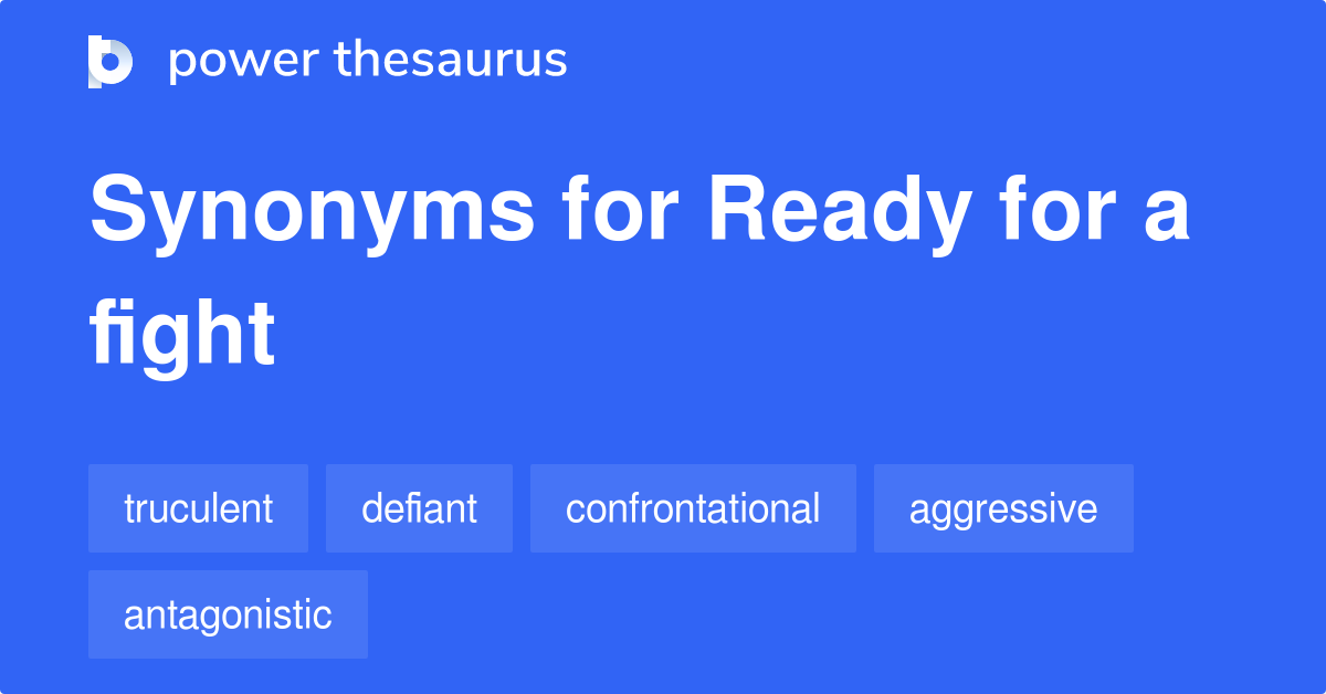 READY FOR A FIGHT Synonyms: 101 Similar Words & Phrases