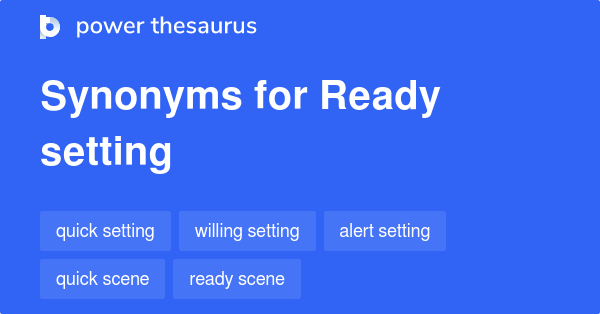 Ready Setting synonyms - 6 Words and Phrases for Ready Setting