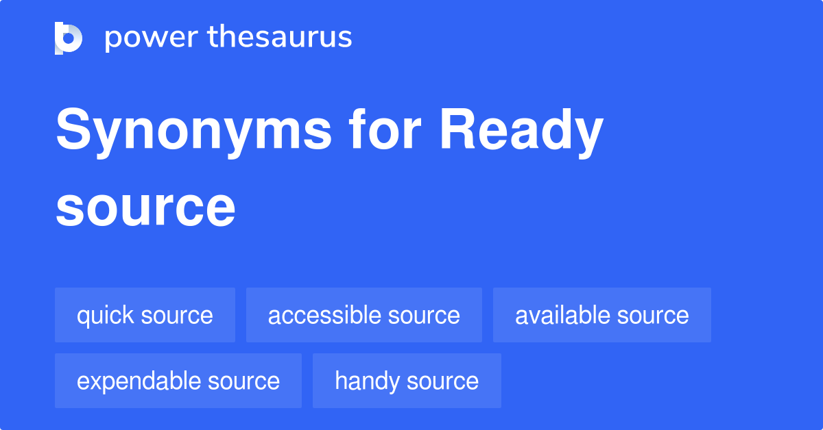 Ready Source synonyms - 22 Words and Phrases for Ready Source