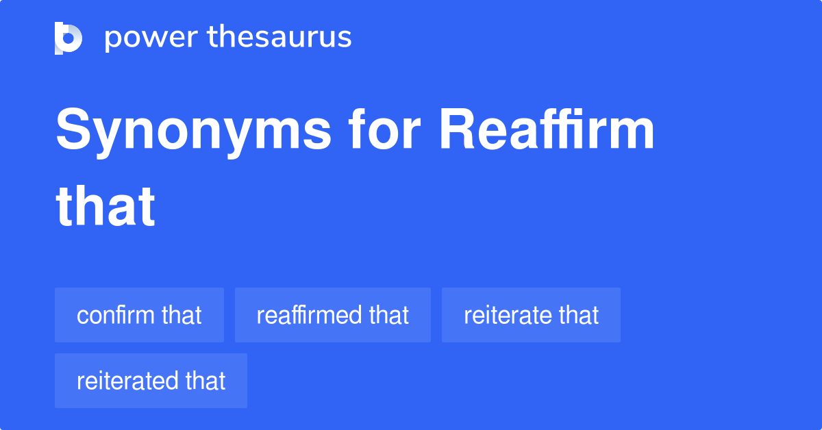 Reaffirm That synonyms - 46 Words and Phrases for Reaffirm That