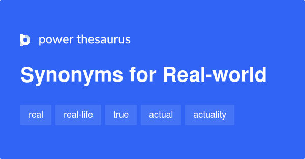REAL-WORLD Synonyms: 212 Similar Words & Phrases