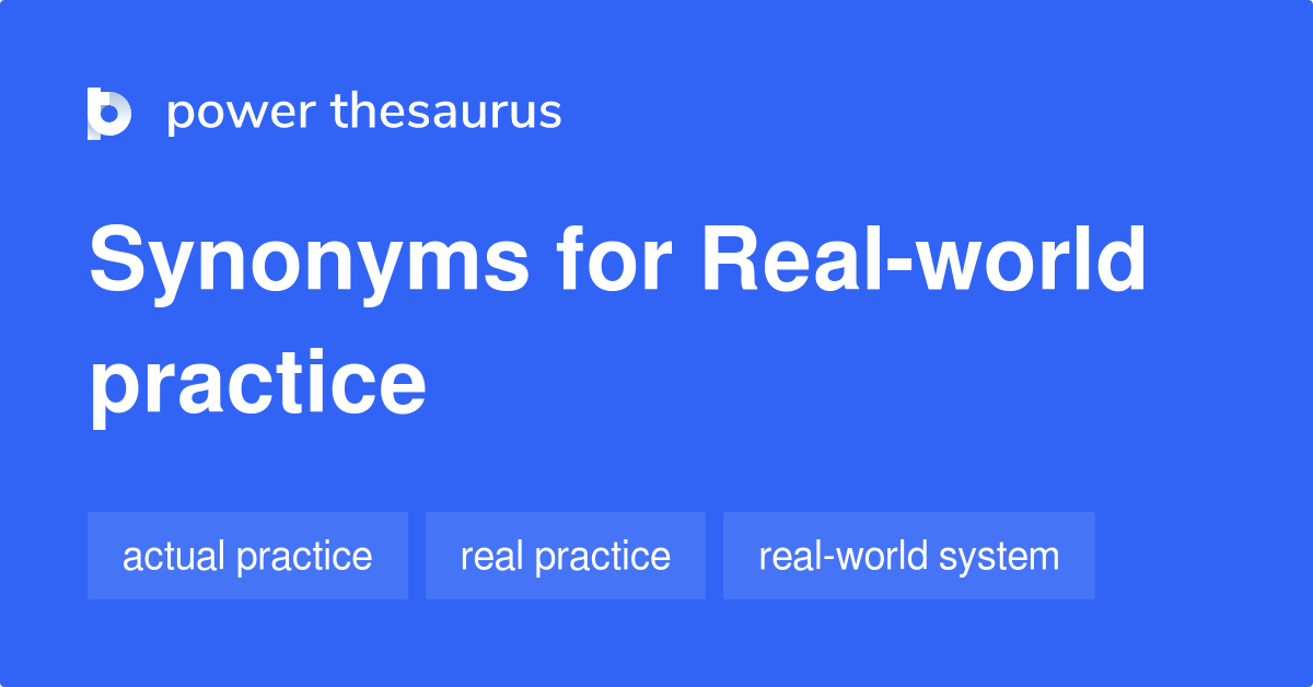 REAL-WORLD PRACTICE Synonyms: 79 Similar Words & Phrases