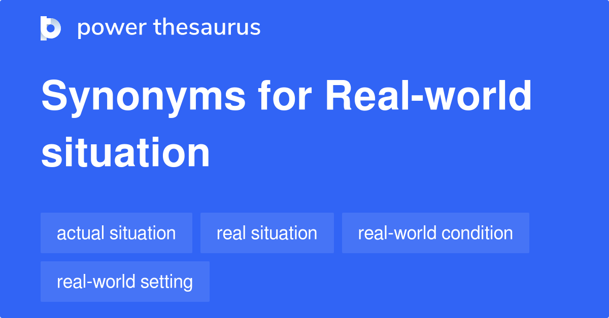 REAL-WORLD SITUATION Synonyms: 22 Similar Phrases