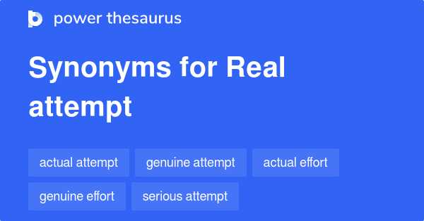 Real Attempt synonyms - 58 Words and Phrases for Real Attempt