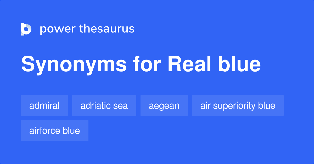 Real Blue synonyms - 193 Words and Phrases for Real Blue
