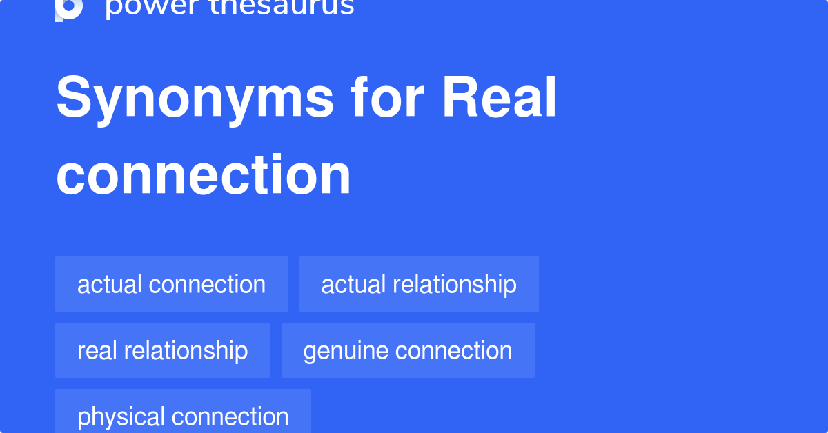 REAL CONNECTION Synonyms: 101 Similar Phrases