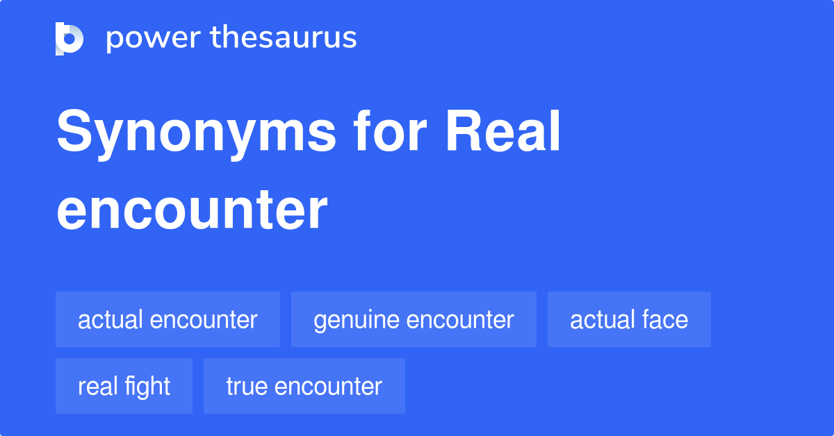 Real Encounter synonyms - 9 Words and Phrases for Real Encounter