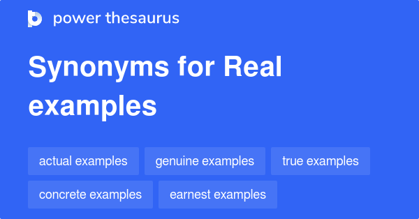 REAL EXAMPLES Synonyms: 59 Similar Phrases