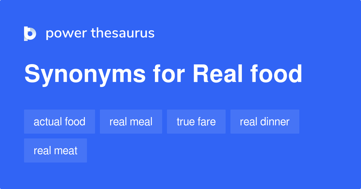 REAL FOOD Synonyms: 216 Similar Words & Phrases