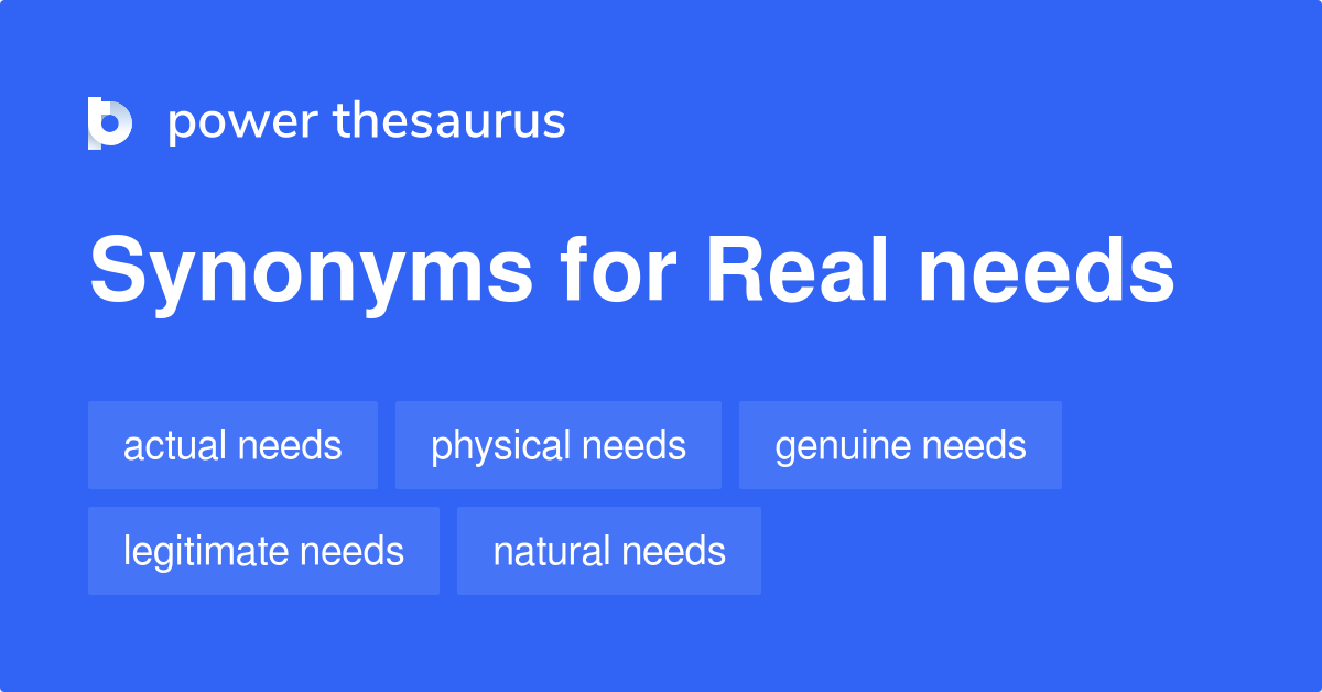Real Needs synonyms - 42 Words and Phrases for Real Needs