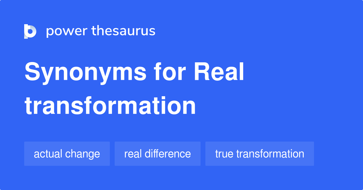 Real Transformation synonyms - 12 Words and Phrases for Real Transformation