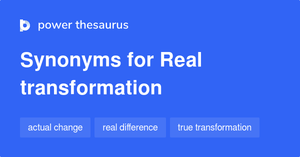 Real Transformation synonyms - 12 Words and Phrases for Real Transformation