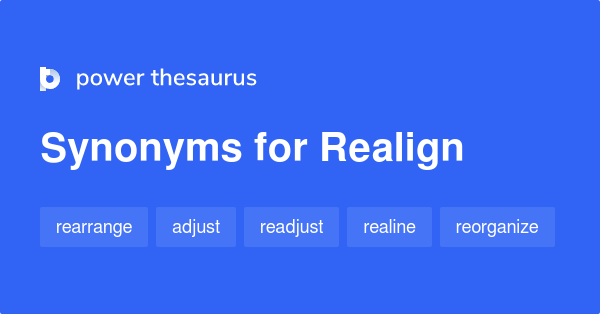 REALIGN Synonyms: 360 Similar Words & Phrases