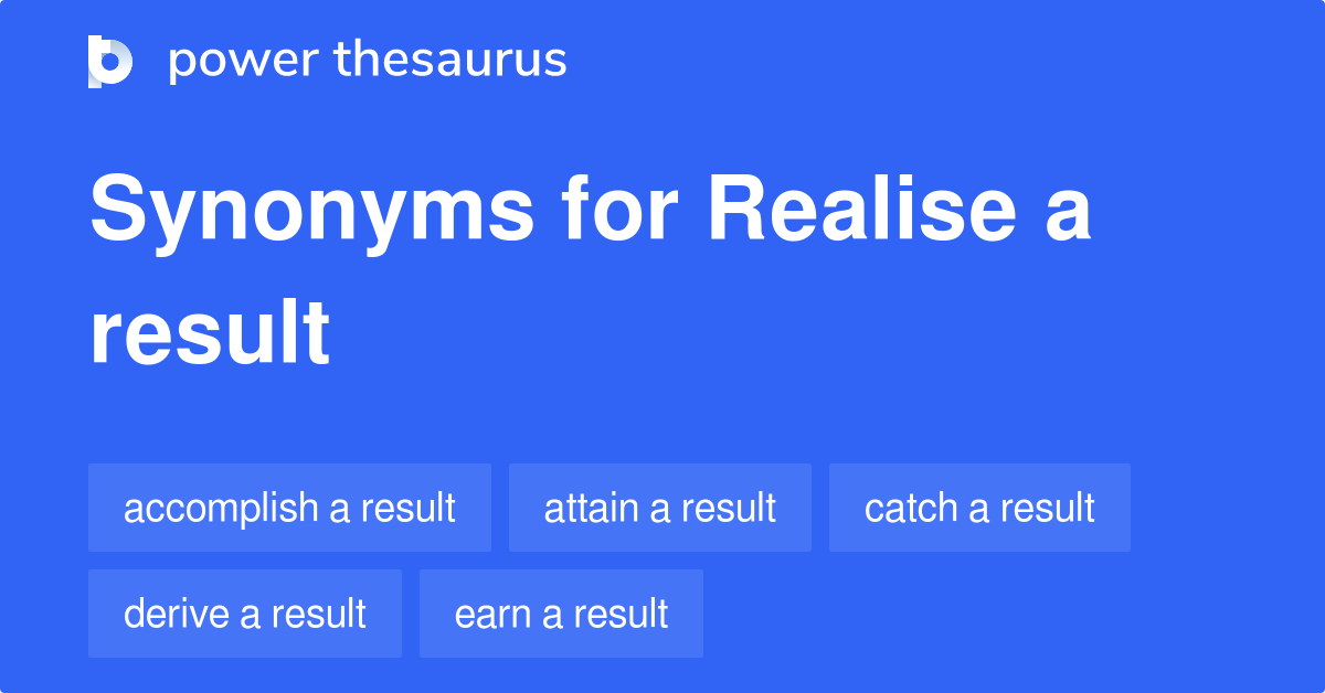 Realise A Result synonyms - 44 Words and Phrases for Realise A Result