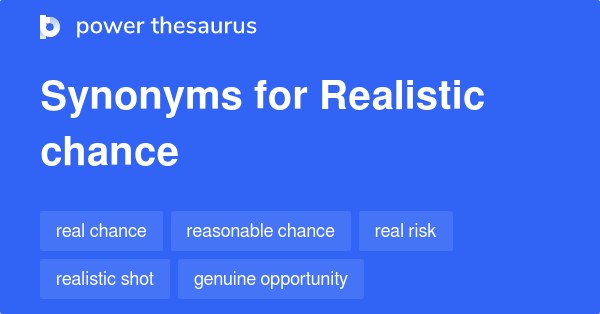 Realistic Chance synonyms - 88 Words and Phrases for Realistic Chance