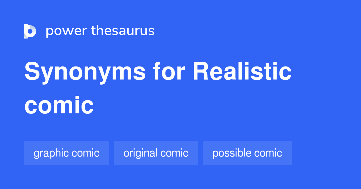 Realistic Comic synonyms - 10 Words and Phrases for Realistic Comic