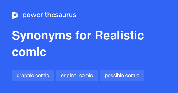 Realistic Comic synonyms - 10 Words and Phrases for Realistic Comic