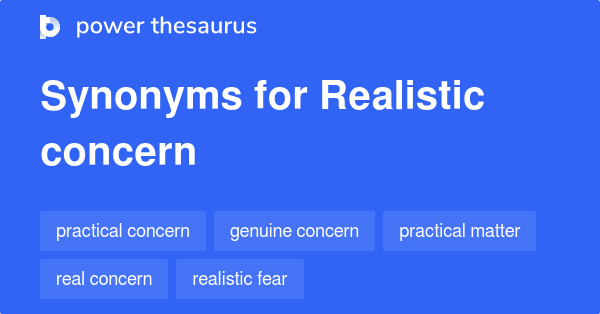 REALISTIC CONCERN Synonyms: 16 Similar Phrases