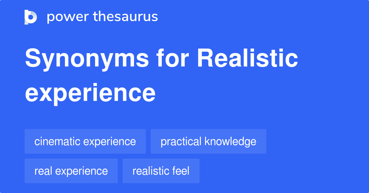 REALISTIC EXPERIENCE Synonyms: 24 Similar Phrases