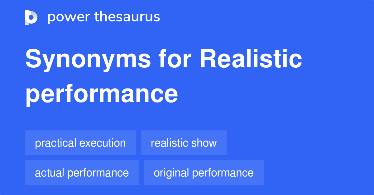 Realistic Performance synonyms - 8 Words and Phrases for Realistic ...