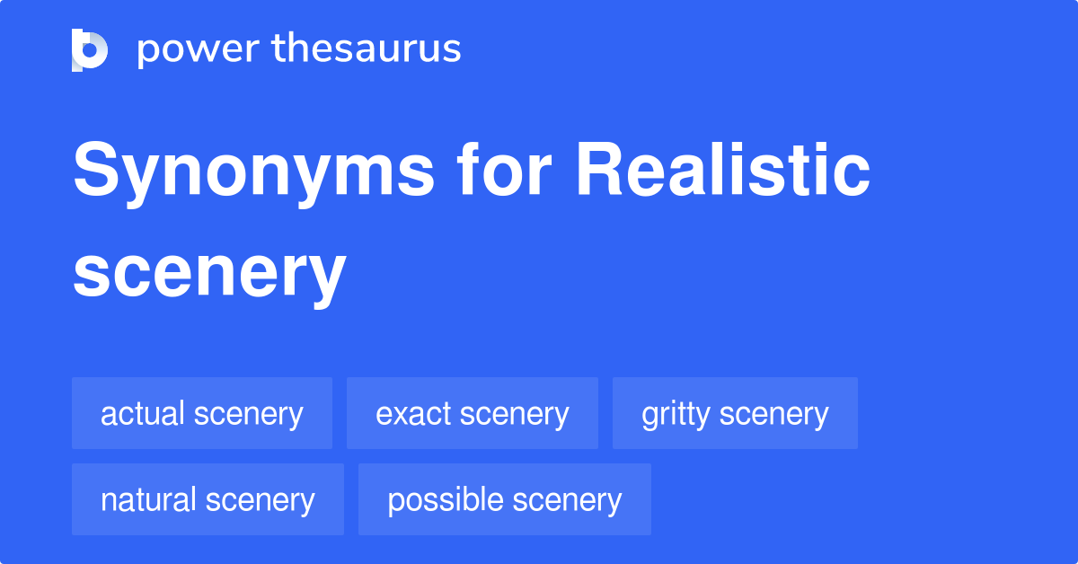 Realistic Scenery synonyms - 11 Words and Phrases for Realistic Scenery